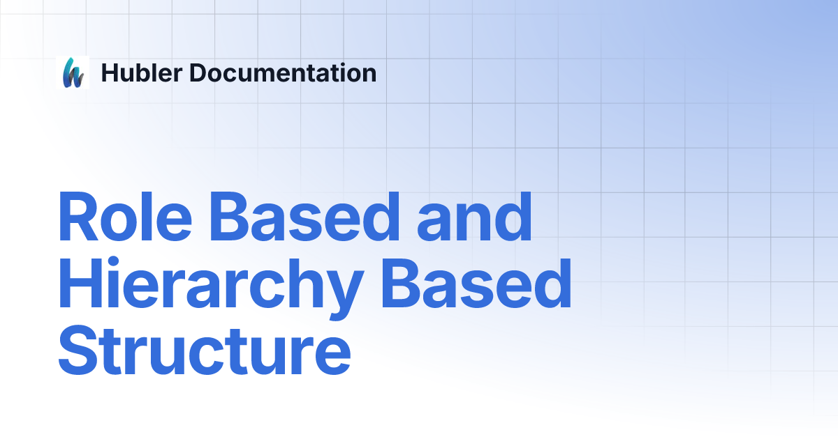Role Based and Hierarchy Based Structure | Hubler Documentation